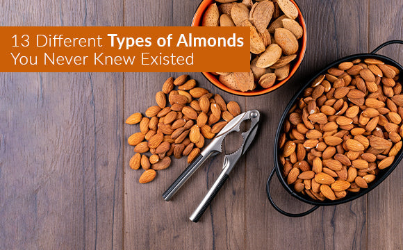 13 Different Types of Almonds You Never Knew Existed