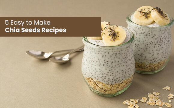 5 Easy to Make Chia Seeds Recipes