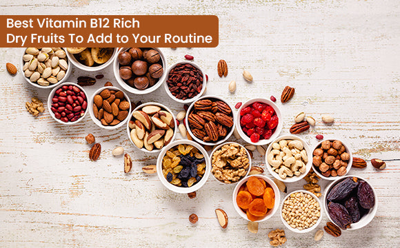 8 Best Vitamin B12 Rich Dry Fruits To Add To Your Routine 8731